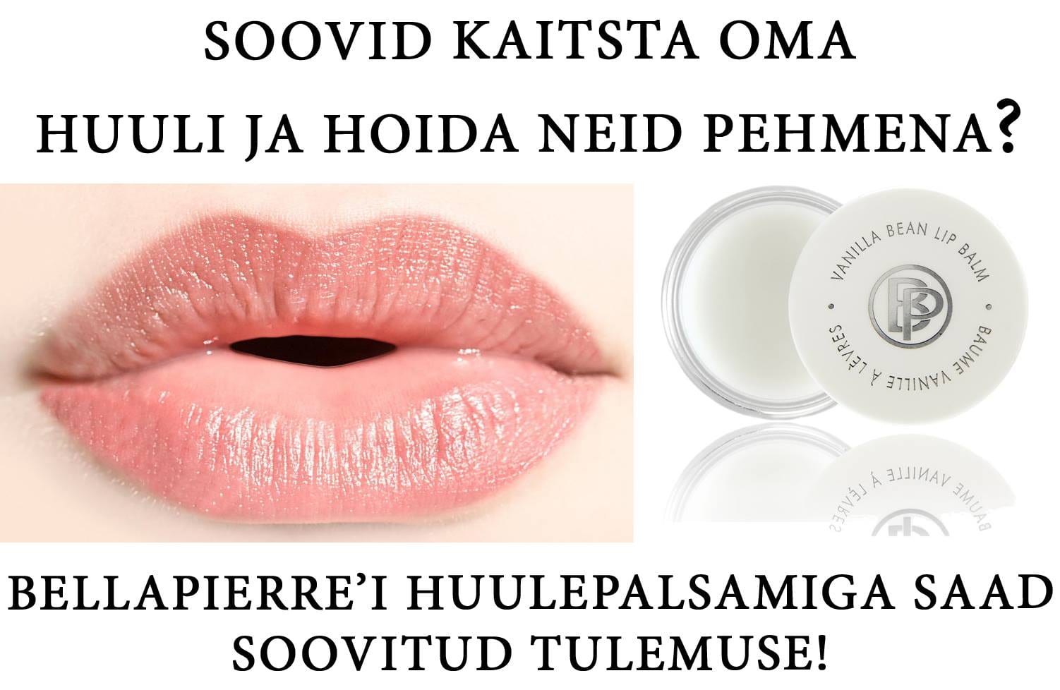 Kuidas saavutada kauni välimusega pehmed huuled? - BellaPierre